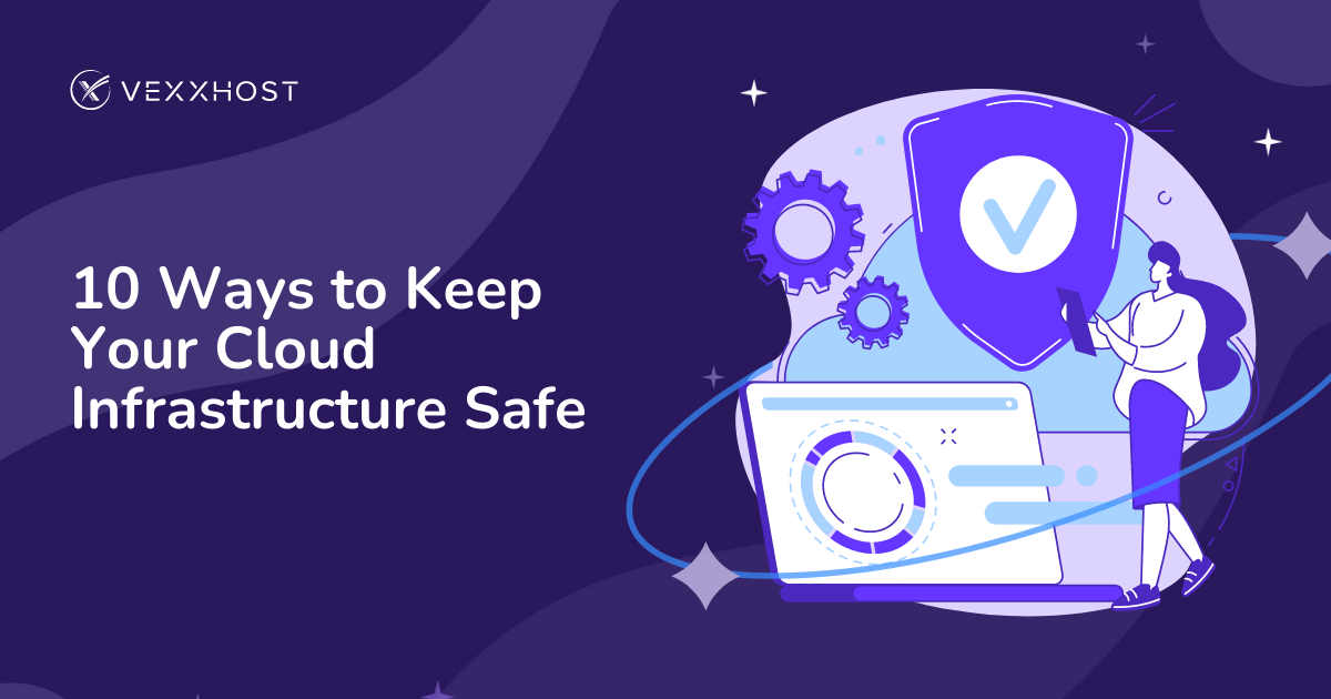 10 Ways to Keep Your Cloud Infrastructure Safe | VEXXHOST