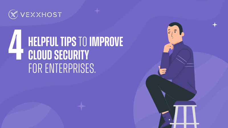 4 Helpful Tips to Improve Cloud Security for Enterprises | VEXXHOST