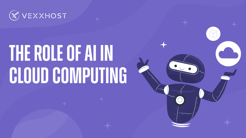 The Role of AI in Cloud Computing | VEXXHOST