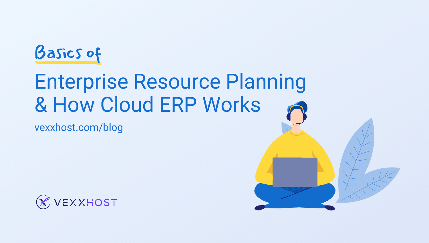 Basics of Enterprise Resource Planning and How Cloud ERP Works | VEXXHOST