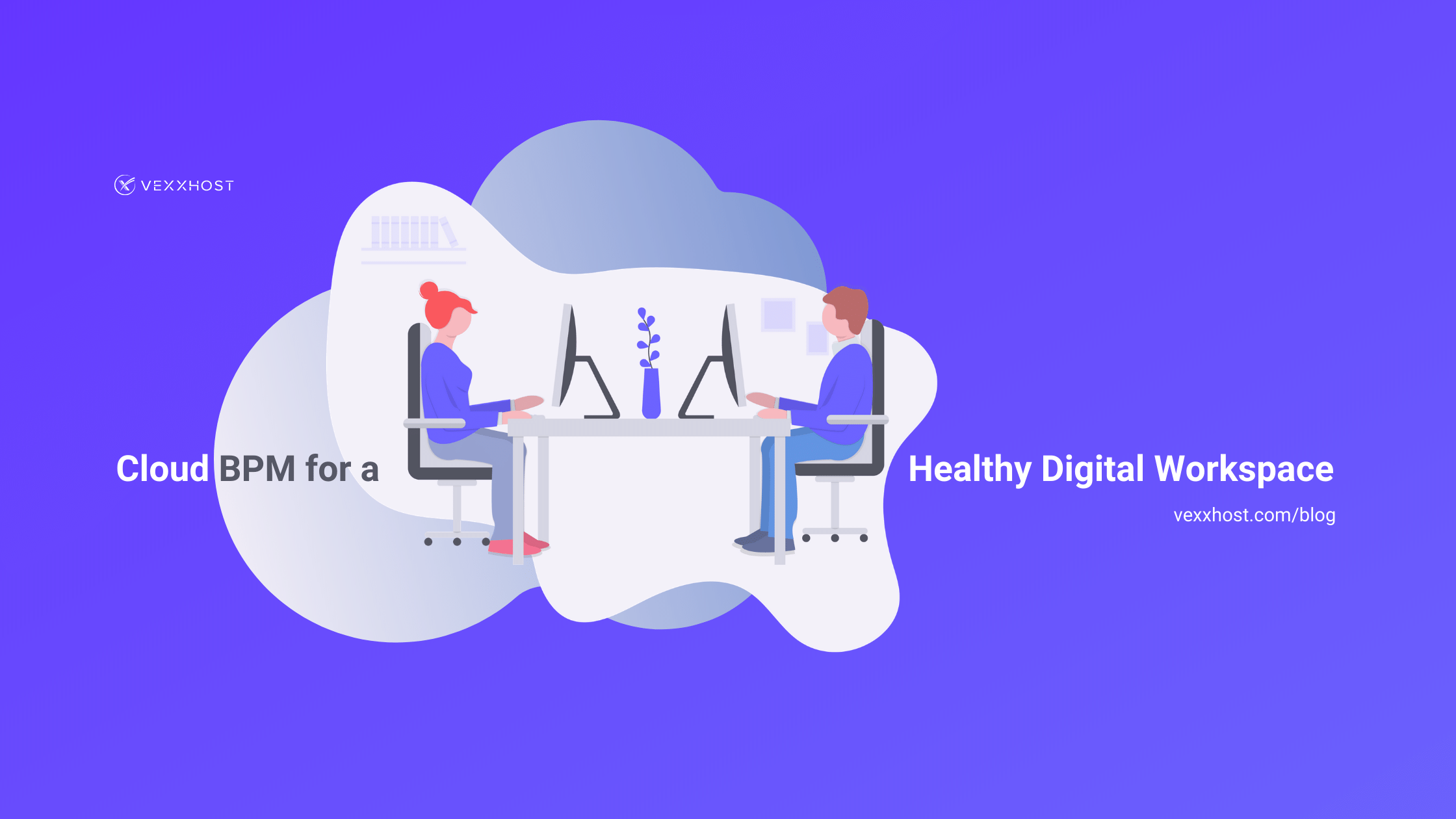Cloud BPM For A Healthy Digital Workspace | VEXXHOST