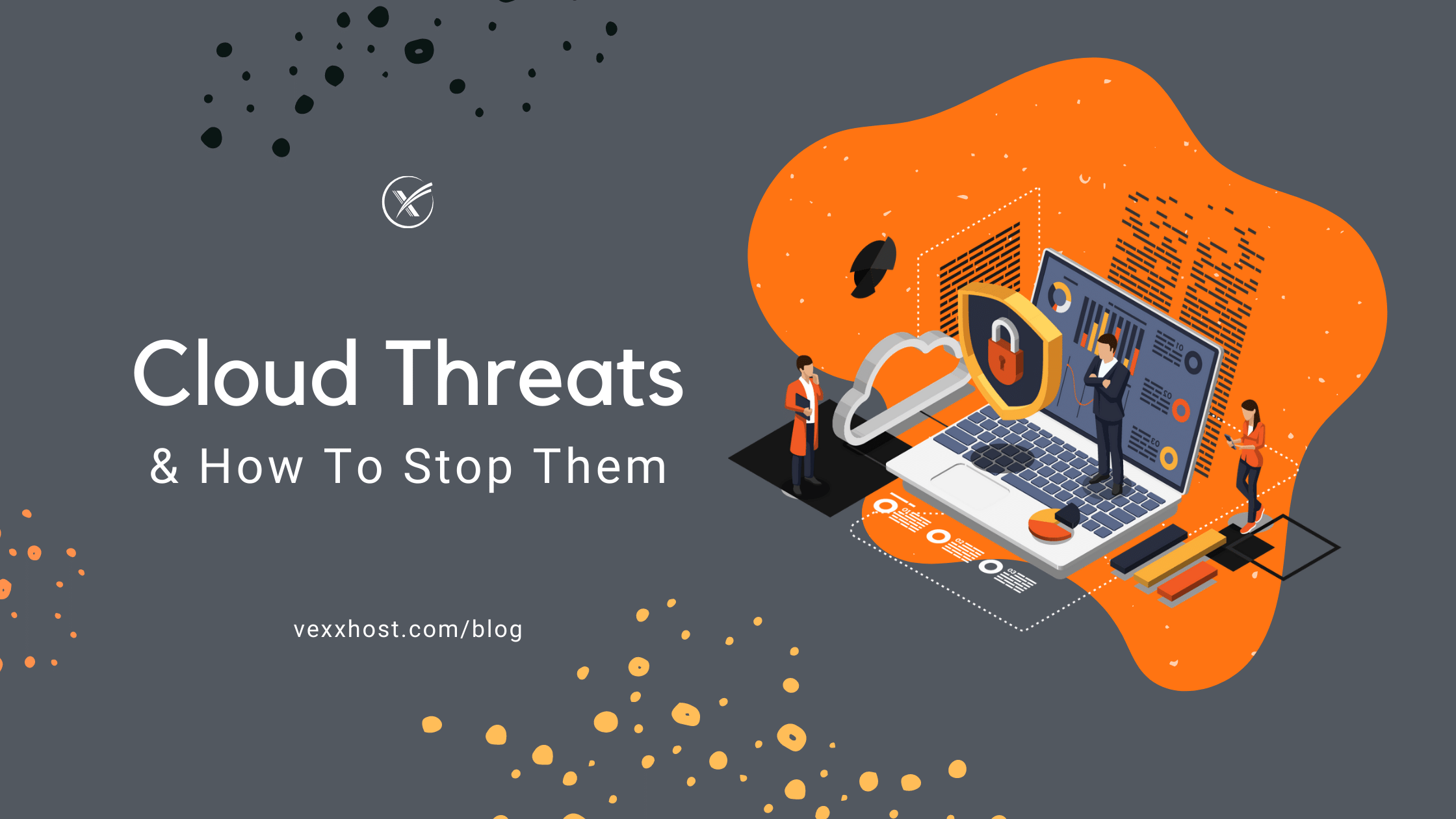 Cloud Threats And How To Stop Them | VEXXHOST