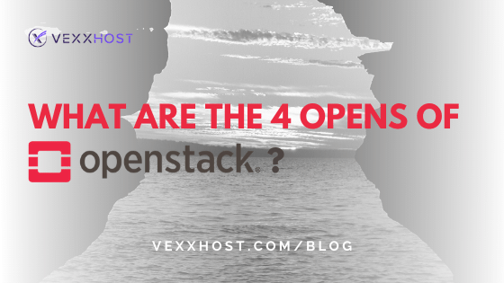 What Are The Four Opens Of OpenStack? | VEXXHOST