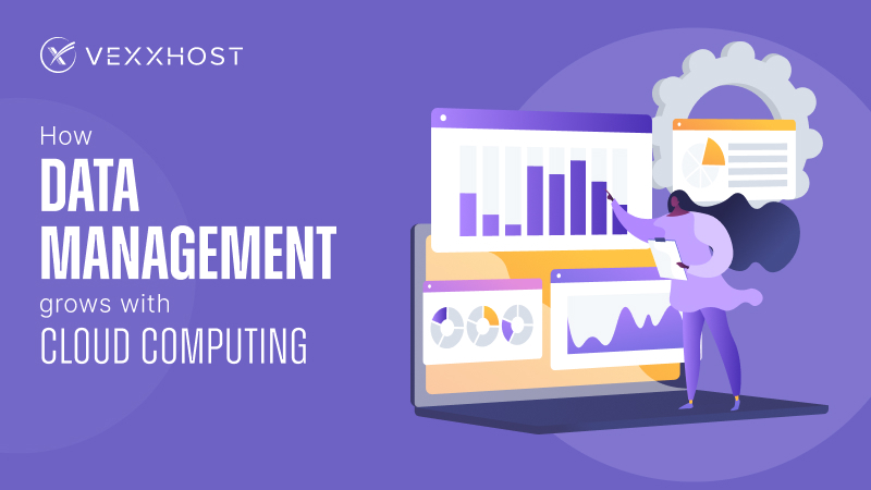 How Data Management Grows With Cloud Computing | VEXXHOST