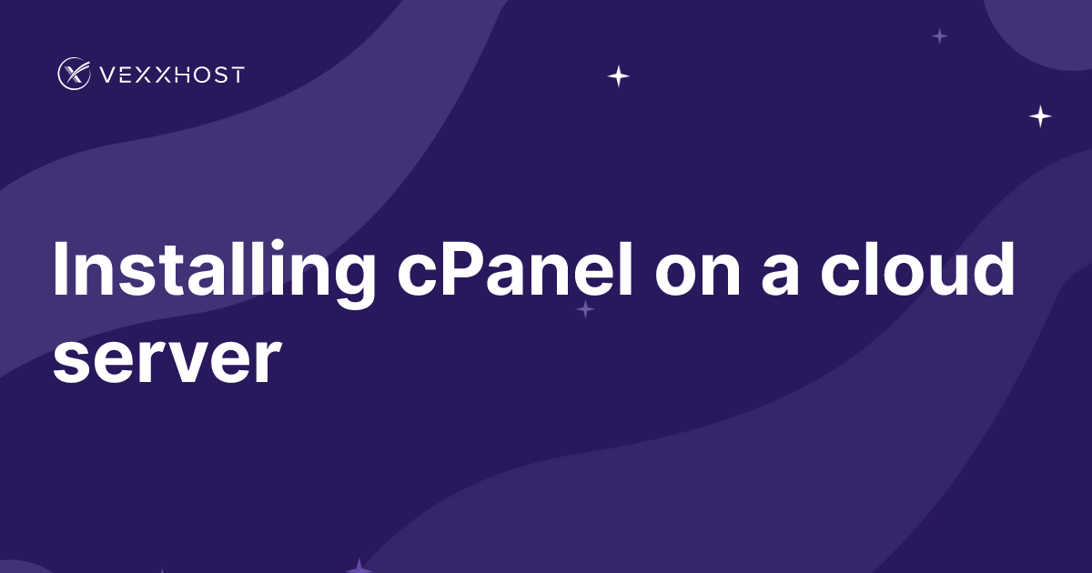 Installing cPanel on a cloud server | VEXXHOST