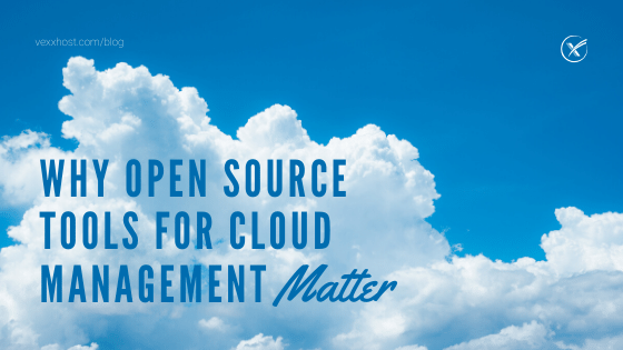 Why Open-Source Tools For Cloud Management Matter | VEXXHOST