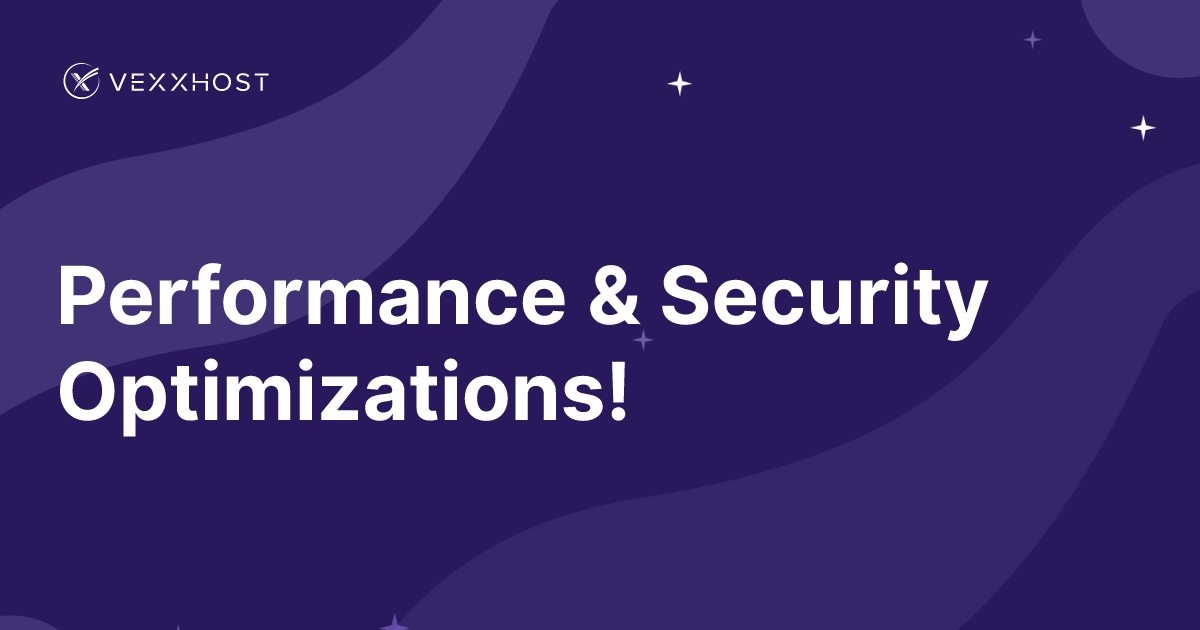 Performance & Security Optimizations! | VEXXHOST