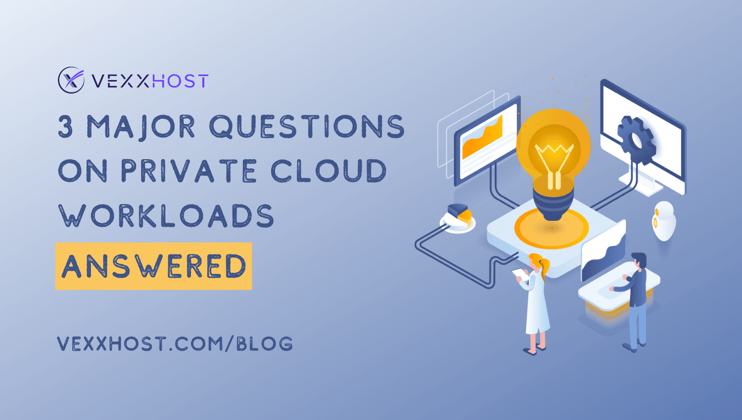 3 Major Questions on Private Cloud Workloads Answered | VEXXHOST