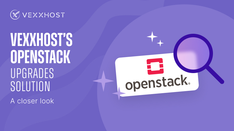 VEXXHOST's OpenStack Upgrades Solution - A Closer Look | VEXXHOST