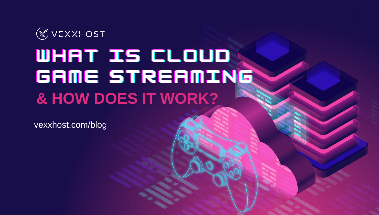 What Is Cloud Game Streaming and How Does It Work? | VEXXHOST