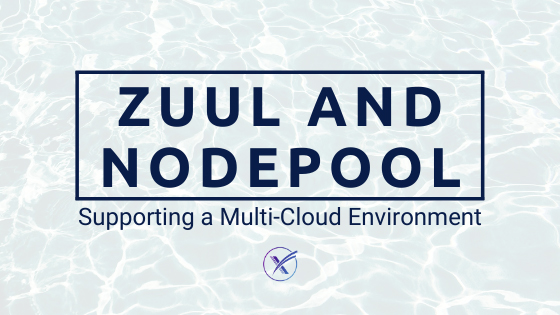 Zuul and Nodepool: Supporting a Multi-Cloud Environment | VEXXHOST