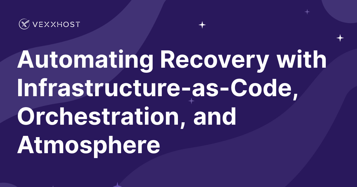 Automating Recovery with Infrastructure-as-Code, Orchestration, and Atmosphere