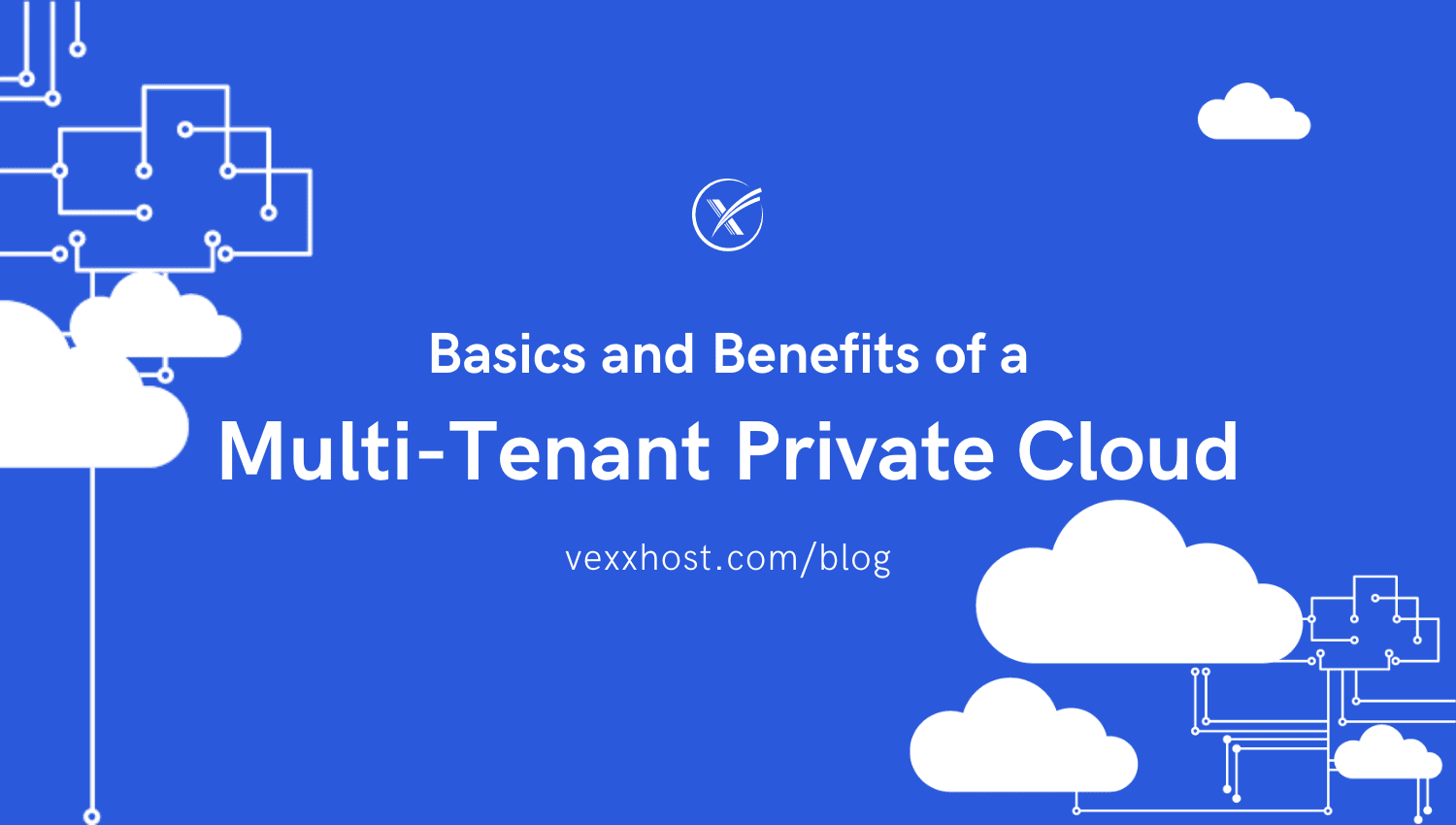 Basics and Benefits of a Multi-Tenant Private Cloud | VEXXHOST