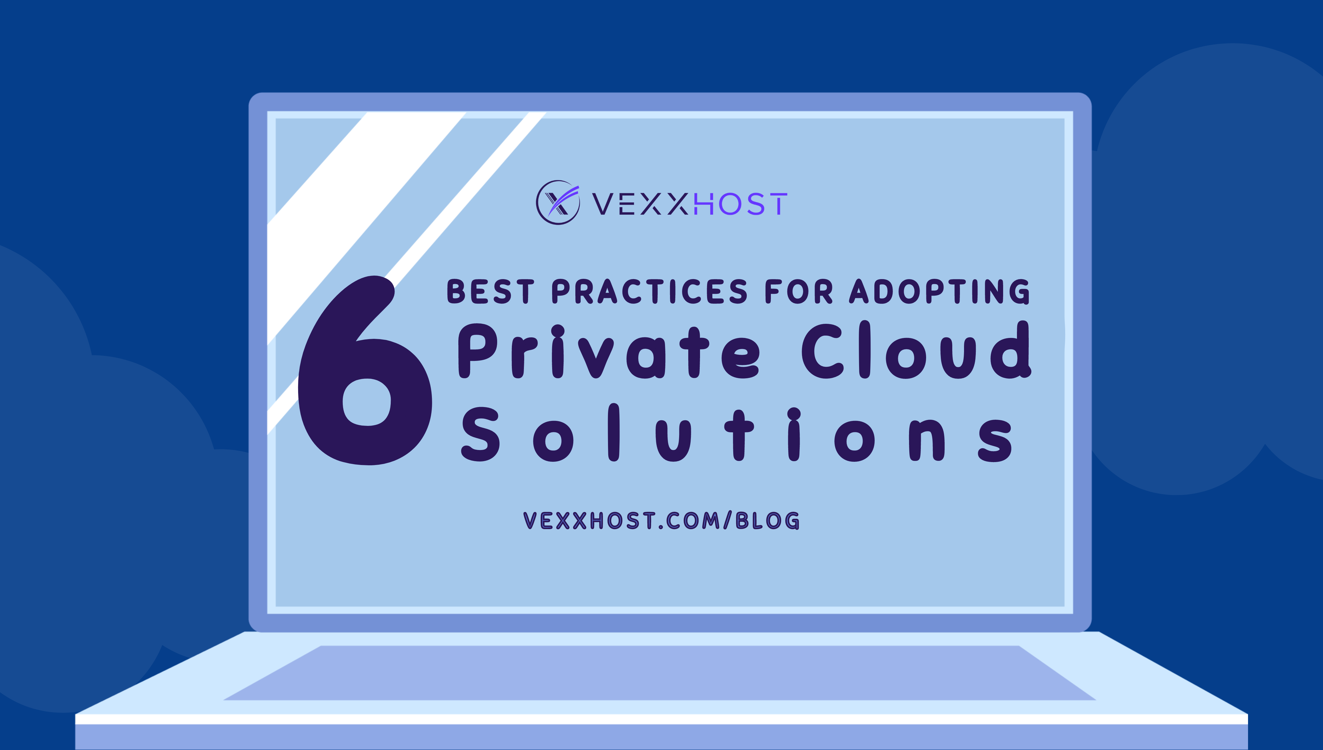6 Best Practices for Adopting Private Cloud Solutions | VEXXHOST