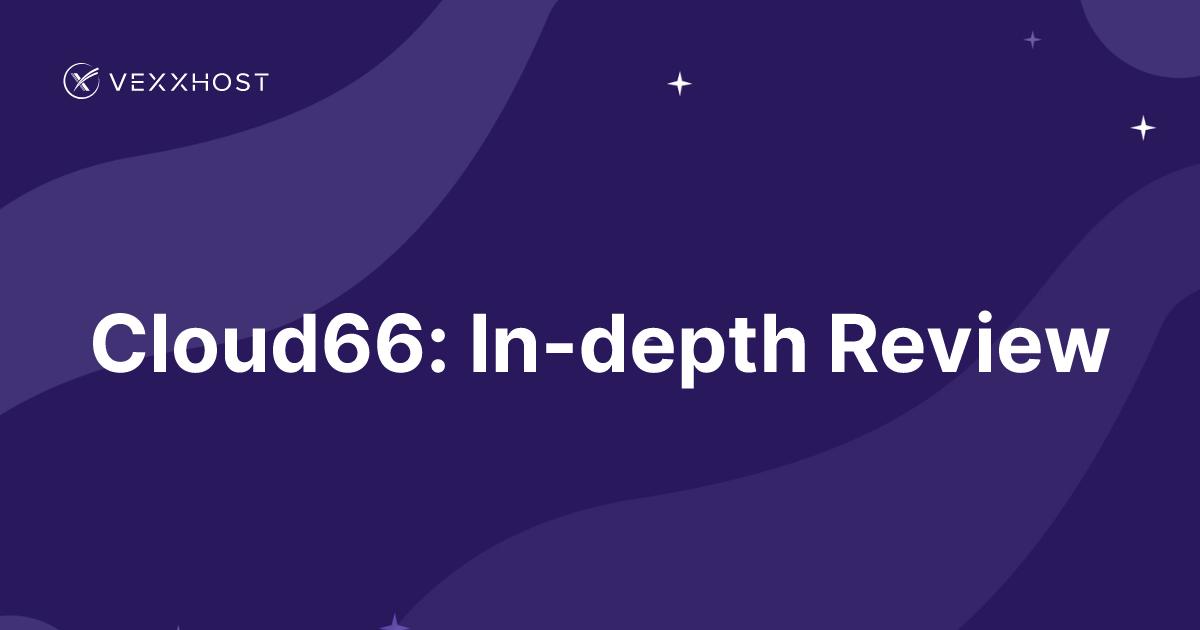 Cloud66: In-depth Review | VEXXHOST