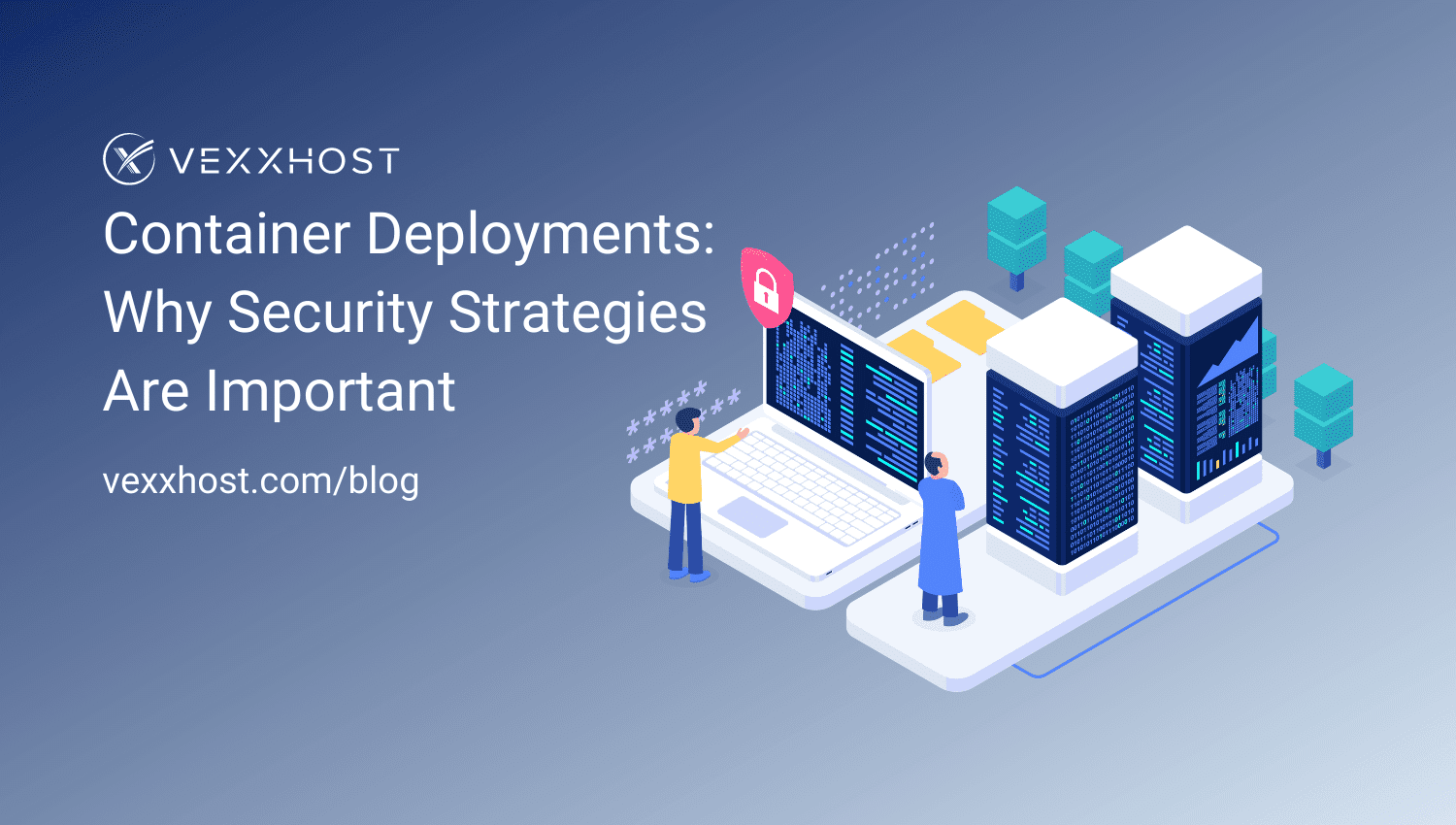 Container Deployments: Why Security Strategies are Important | VEXXHOST