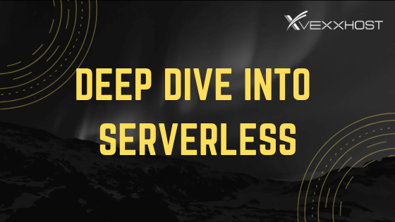 Deep Dive into Serverless | VEXXHOST Deep Dive into Serverless | VEXXHOST
