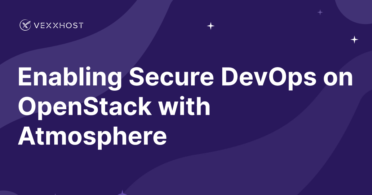 Enabling Secure DevOps on OpenStack with Atmosphere