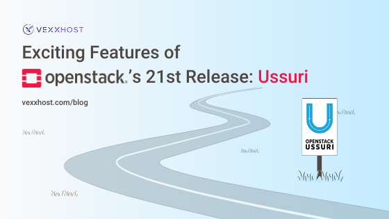 Exciting Features of OpenStack's 21st Release: Ussuri | VEXXHOST