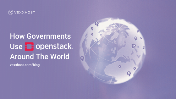 How Governments Use OpenStack Around The World | VEXXHOST