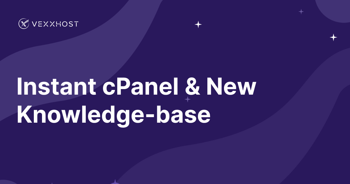 Instant cPanel & New Knowledge-base | VEXXHOST