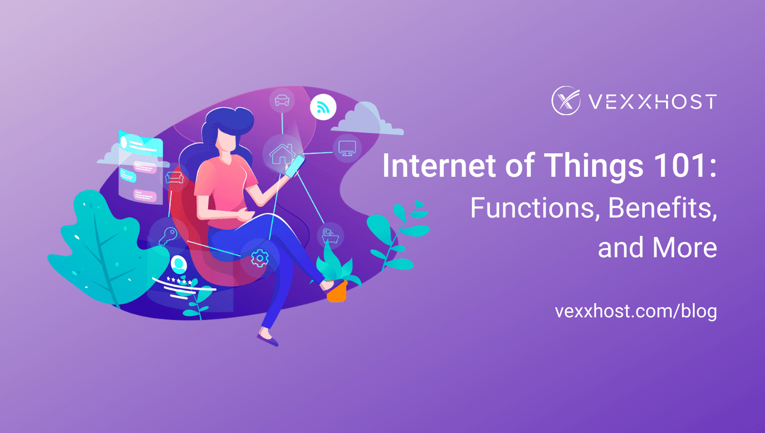 Internet of Things (IoT) 101: Functions, Benefits, and More | VEXXHOST