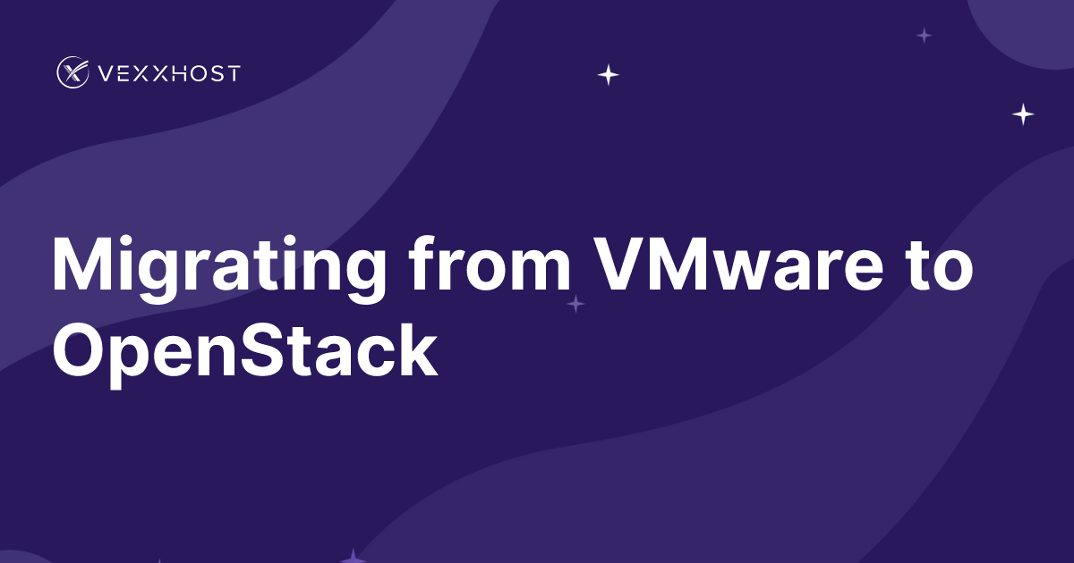 Migrating From Vmware To Openstack Step By Step Vexxhost