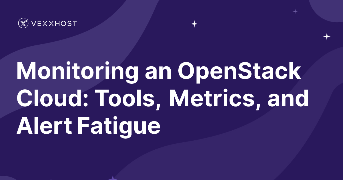 Monitoring an OpenStack Cloud: Metrics & Alert Fatigue
