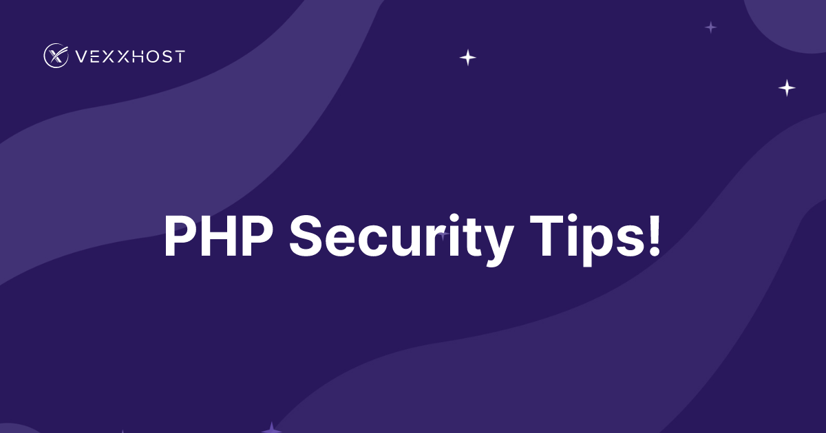 PHP Security Tips! | VEXXHOST