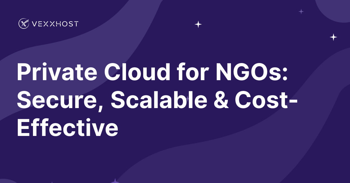 Private Cloud for NGOs: Secure, Scalable & Cost-Effective