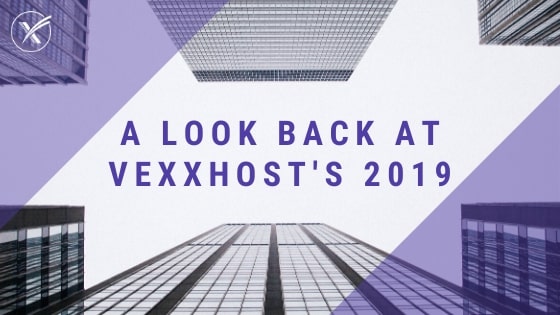 A Look Back at VEXXHOST's 2019! | VEXXHOST