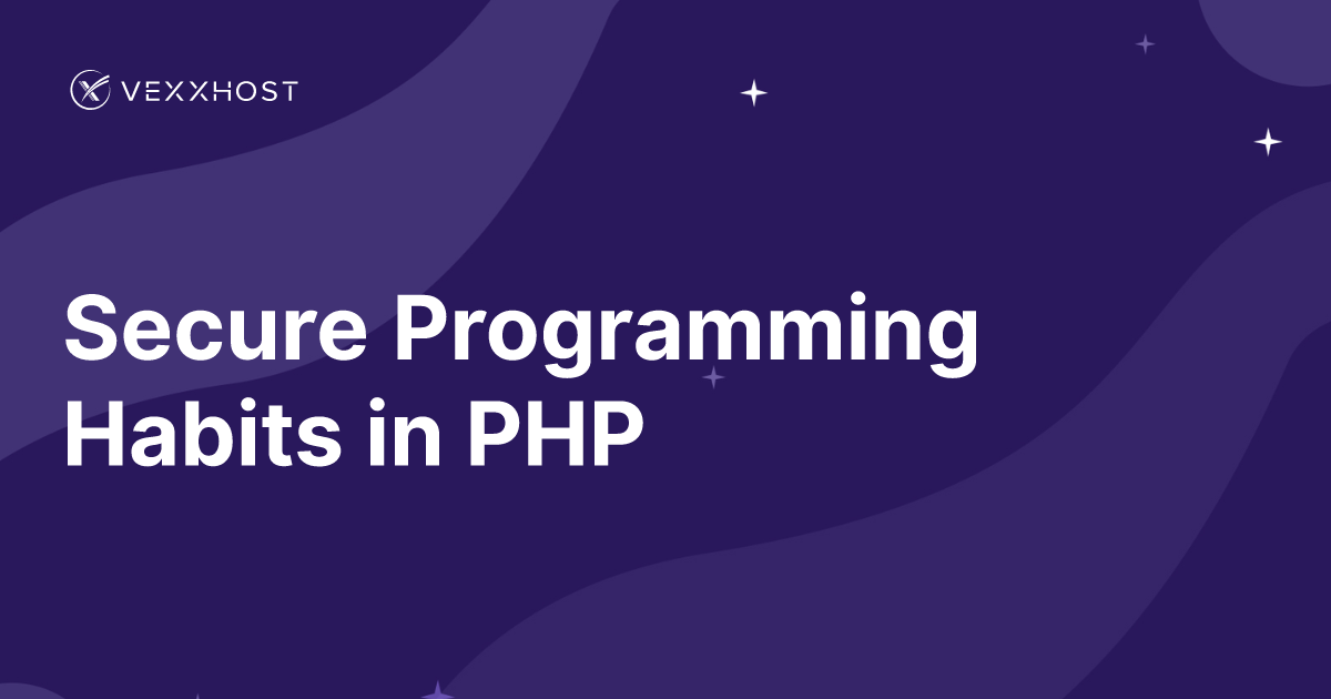 Secure Programming Habits in PHP | VEXXHOST