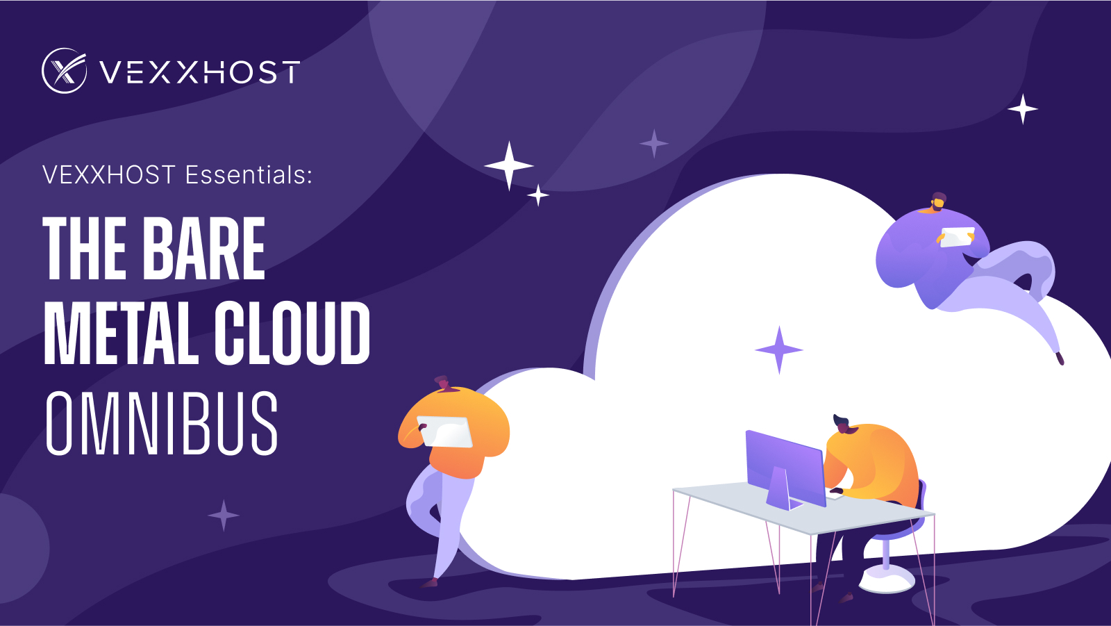 VEXXHOST Essentials: The Bare Metal Cloud Omnibus | VEXXHOST