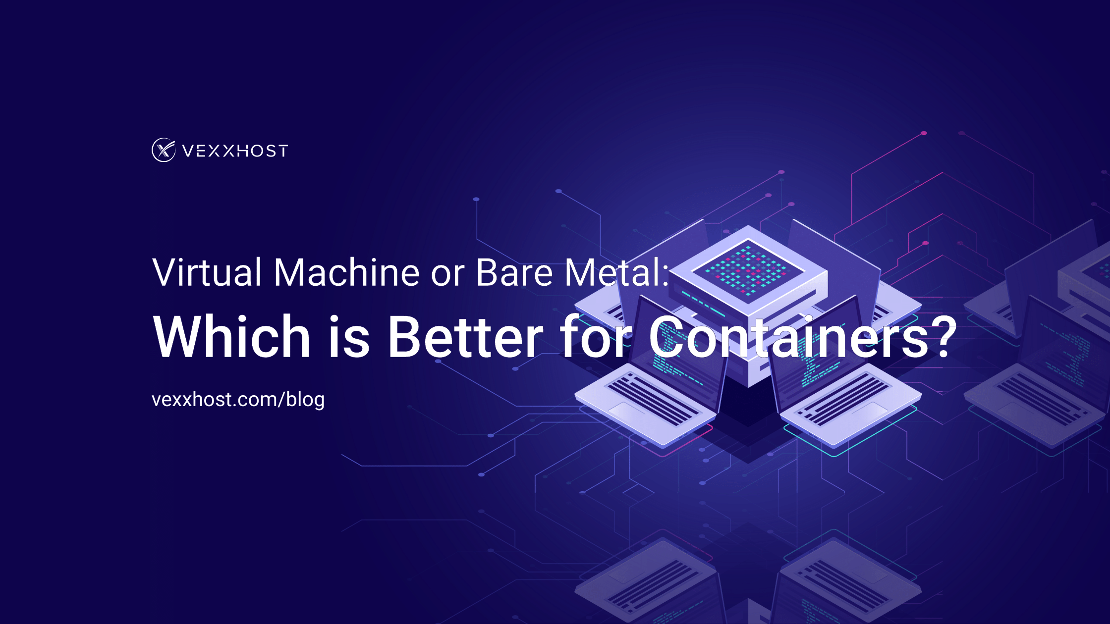 Virtual Machine or Bare Metal: which is better for Containers?
