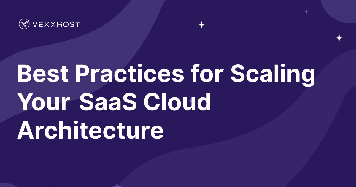 Best Practices for Scaling Your SaaS Cloud Architecture