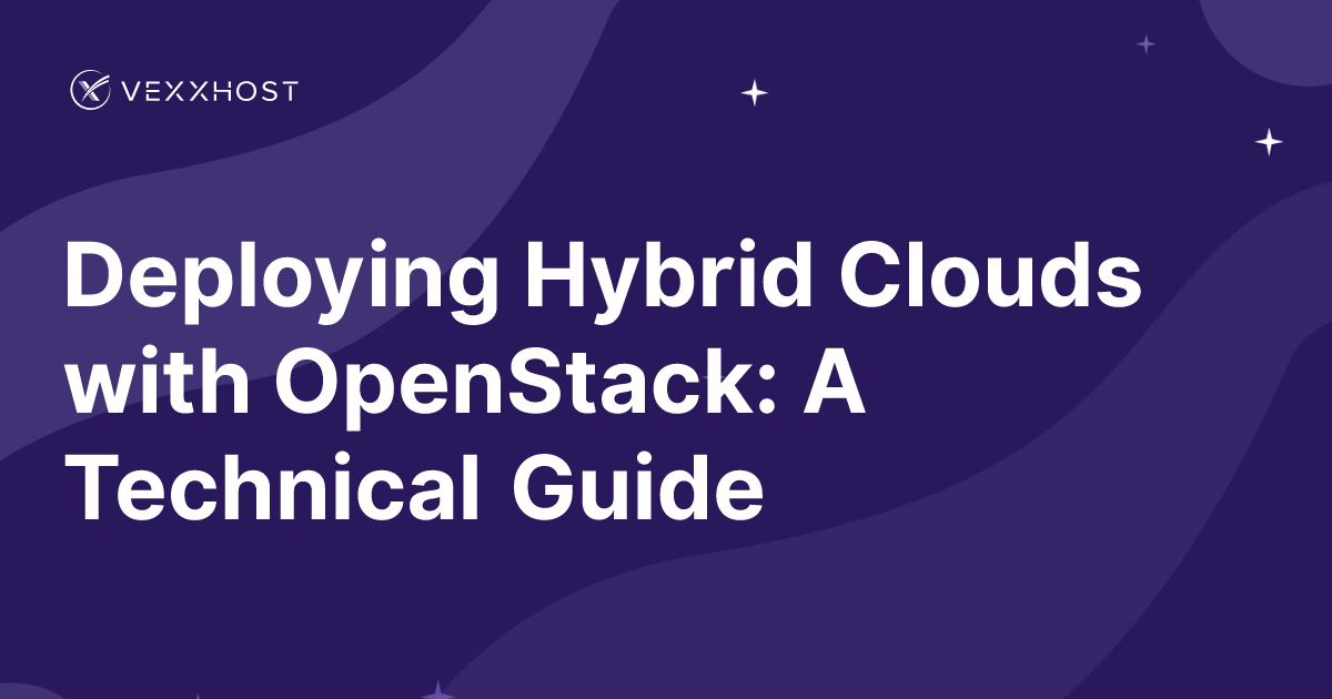 Deploying Hybrid Clouds with OpenStack: A Technical Guide