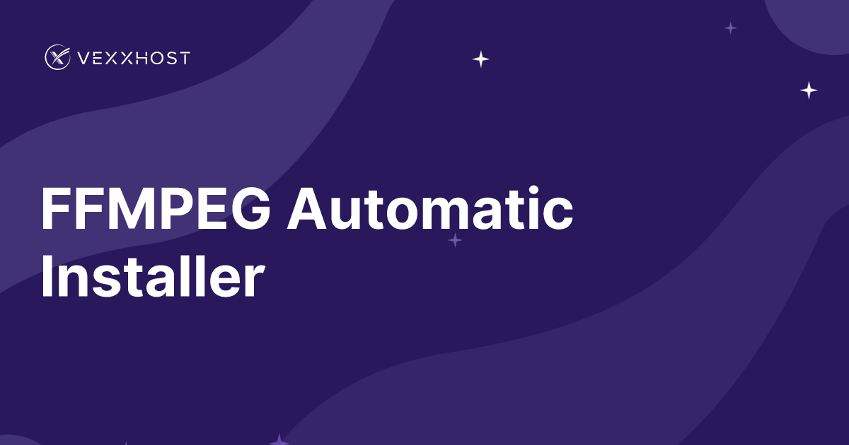 FFMPEG Automatic Installer | VEXXHOST