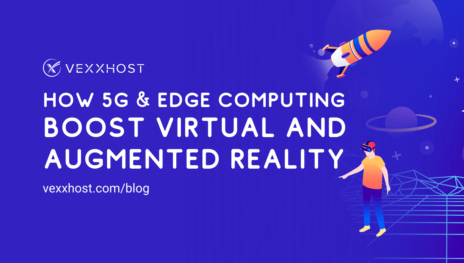 How 5G & Edge Computing Boost Virtual and Augmented Reality | VEXXHOST