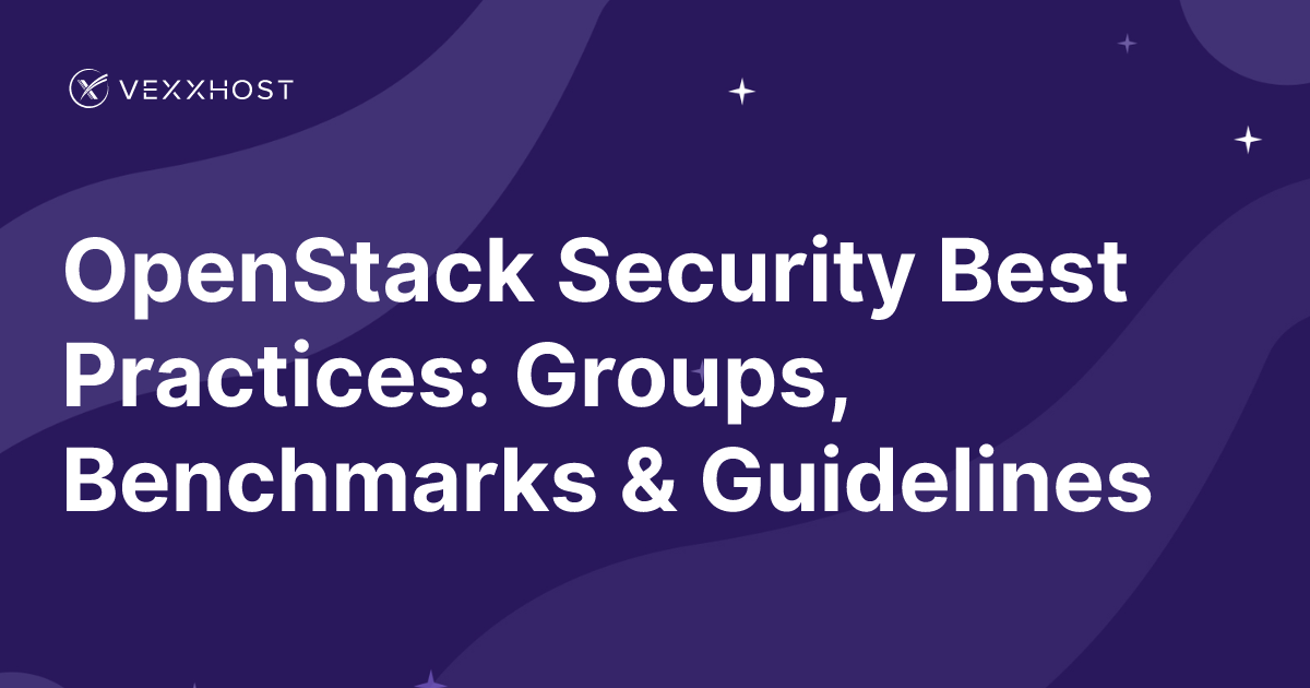 OpenStack Security Best Practices: Groups, Benchmarks & Guidelines