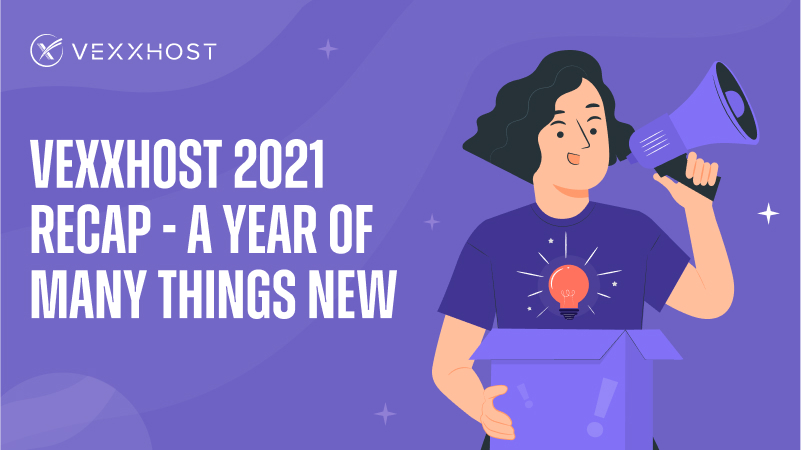 VEXXHOST 2021 Recap - A Year of Many Things New | VEXXHOST