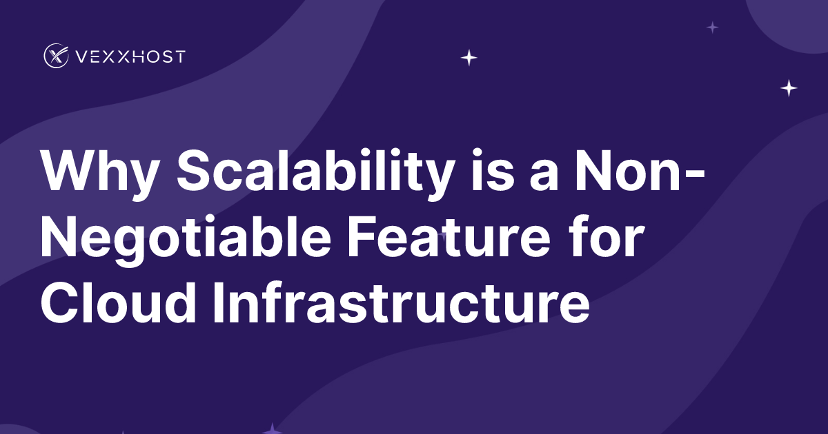 Why Scalability is Key for Modern Cloud Infrastructure
