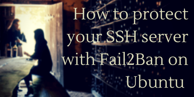 How to protect your SSH server with Fail2Ban on Ubuntu | VEXXHOST