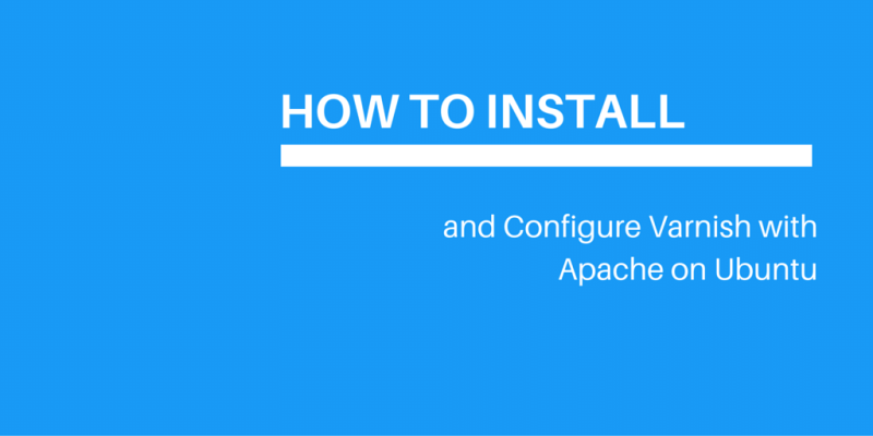 How To Install & Configure Varnish with Apache on Ubuntu | VEXXHOST