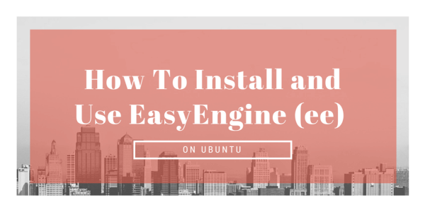 How To Install and Use EasyEngine (ee) on Ubuntu | VEXXHOST