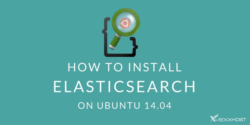 How to install Elasticsearch on Ubuntu 14.04 | VEXXHOST