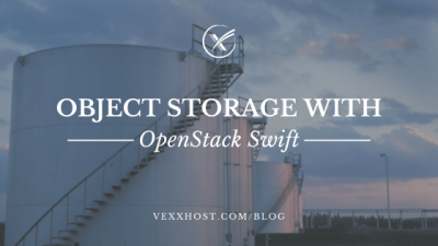 Object Storage With OpenStack Swift | VEXXHOST