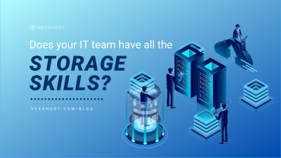 Does Your IT Team Have All The Cloud Storage Skills? - VEXXHOST