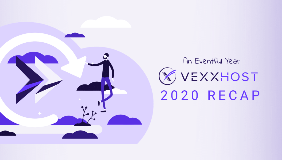 An Eventful Year - VEXXHOST 2020 Recap | VEXXHOST