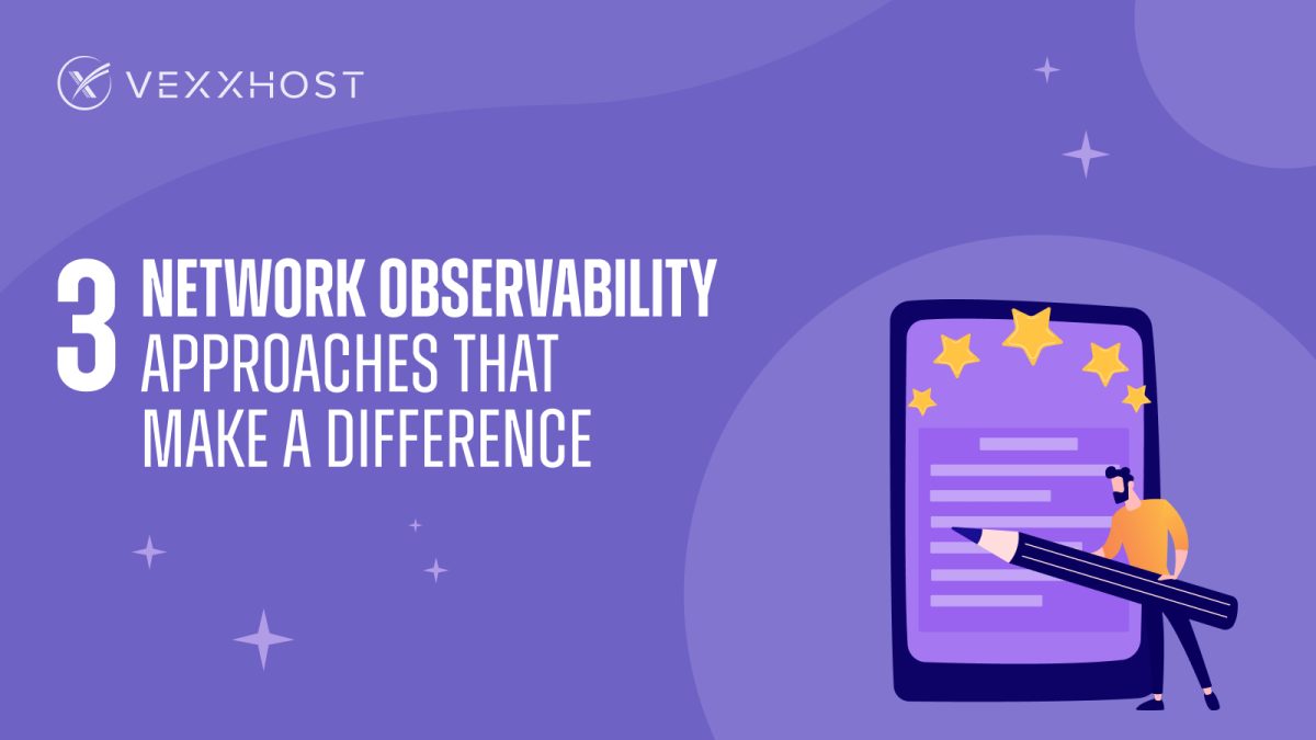 3 Network Observability Approaches That Make a Difference | VEXXHOST