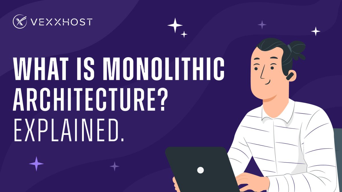 What is Monolithic Architecture? Explained. | VEXXHOST